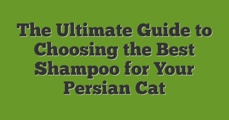 The Ultimate Guide To Choosing The Best Shampoo For Your Persian Cat