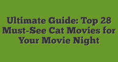 Ultimate Guide: Top 28 Must-See Cat Movies For Your Movie Night