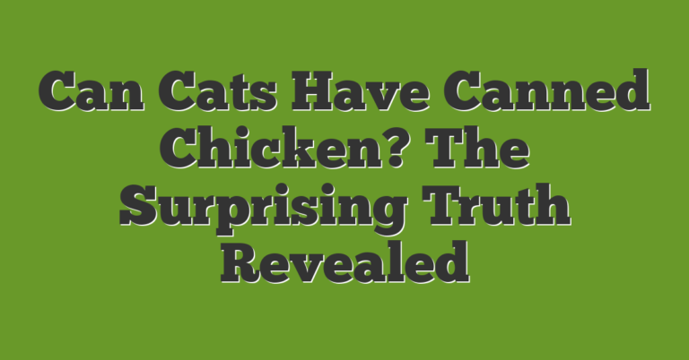 Can Cats Have Canned Chicken? The Surprising Truth Revealed