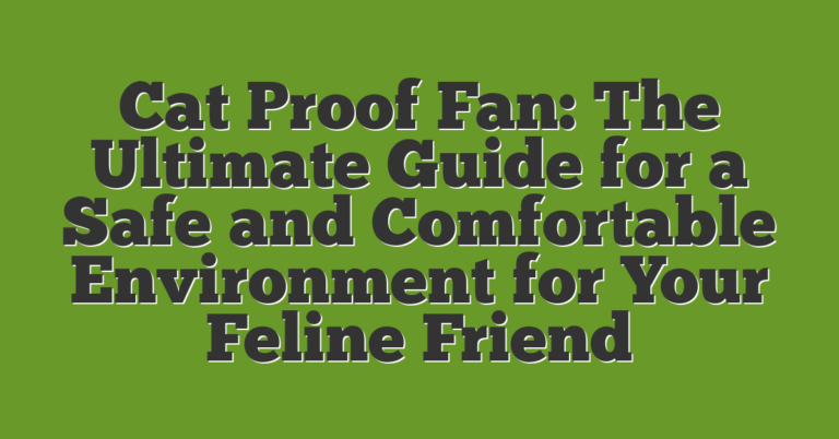 Cat Proof Fan: The Ultimate Guide For A Safe And Comfortable ...